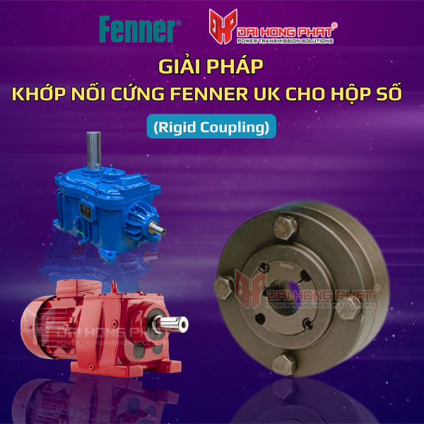 GIẢI PHÁP KHỚP NỐI CỨNG FENNER UK CHO HỘP SỐ - Đại Hồng Phát